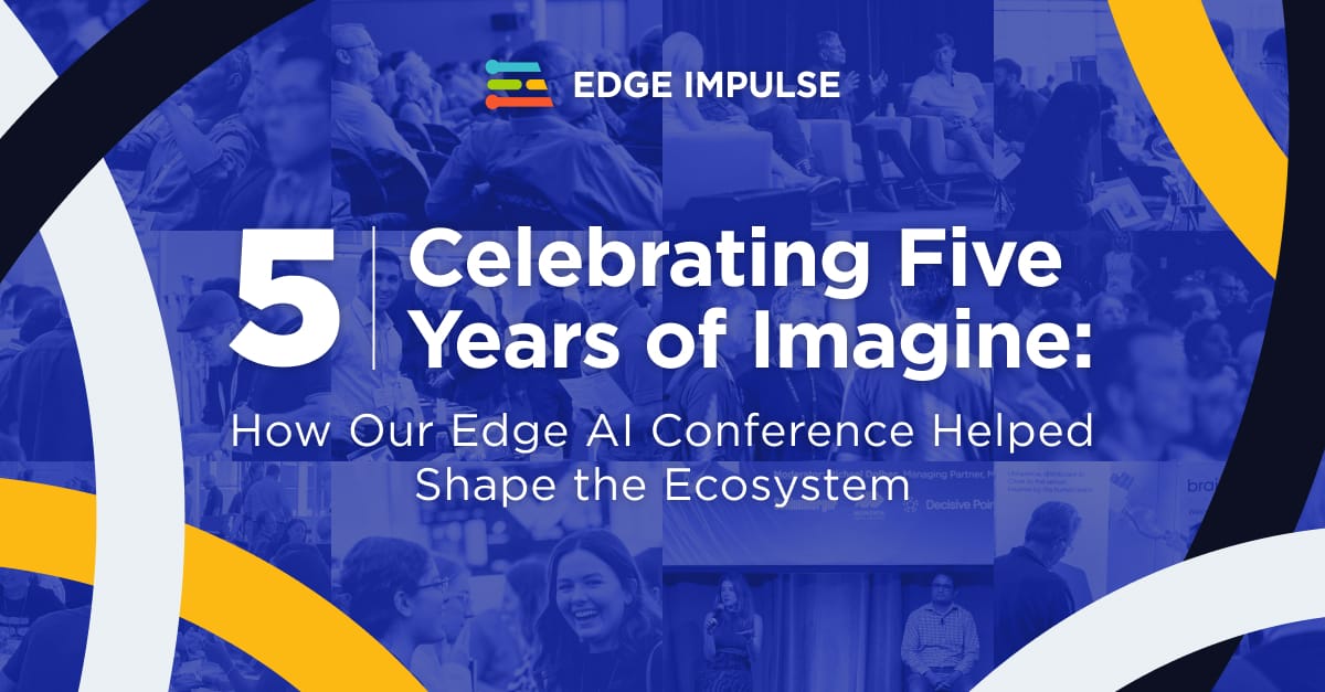 Celebrating Five Years of Imagine: How Our Edge AI Conference Helped Shape the Ecosystem