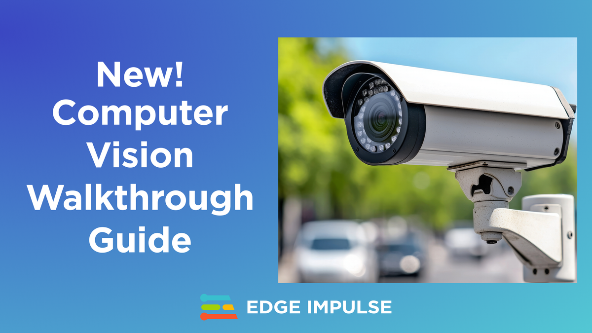 Announcing the New Computer Vision Walkthrough in Edge Impulse