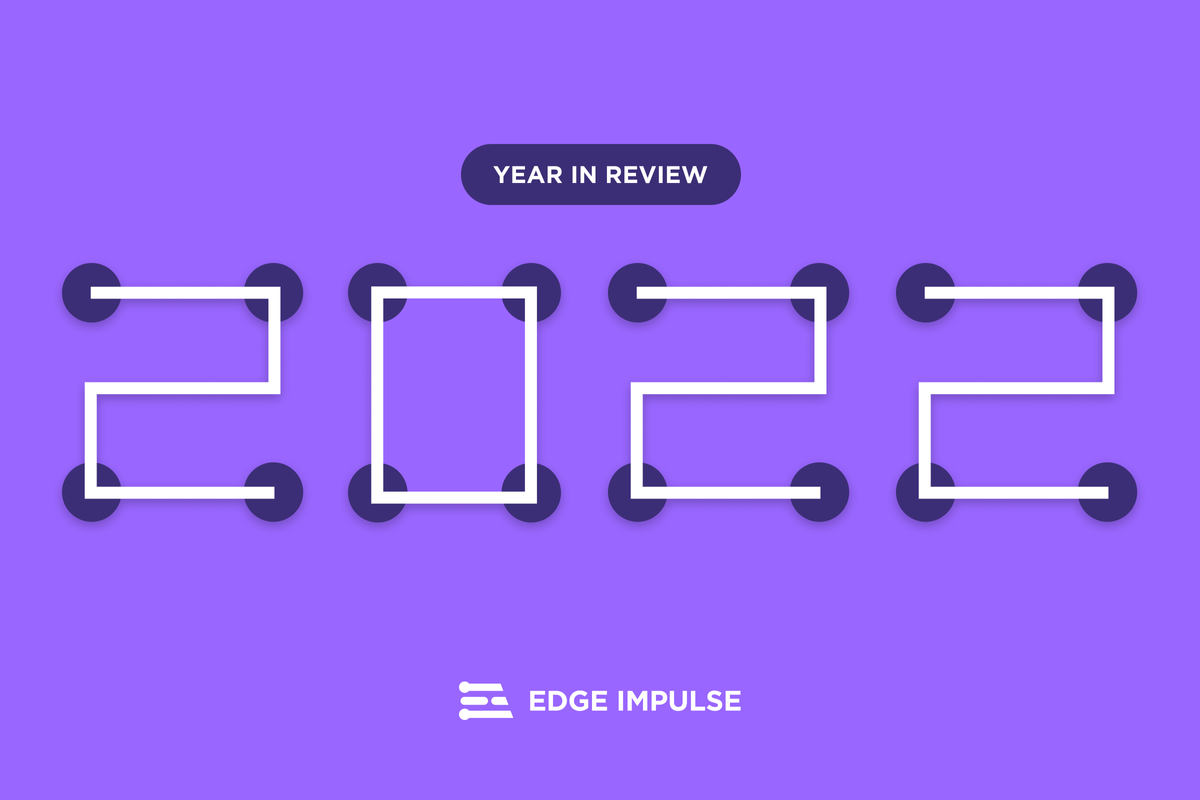 2022 Rewind — a Big Year for Edge Impulse