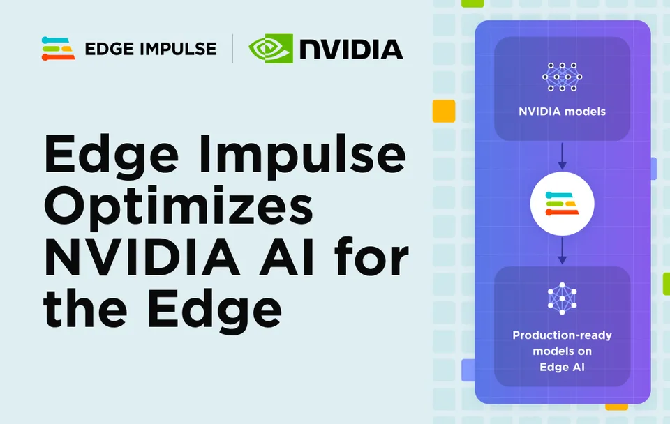 Edge Impulse Optimizes NVIDIA AI for the Edge