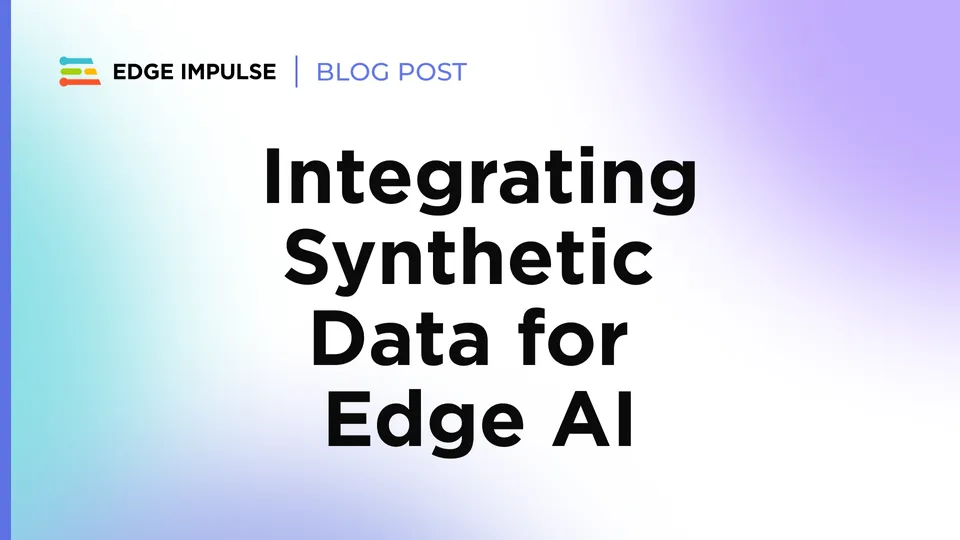Synthetic Data and You: Integrating Synthetic Data into Your Edge AI Dataset